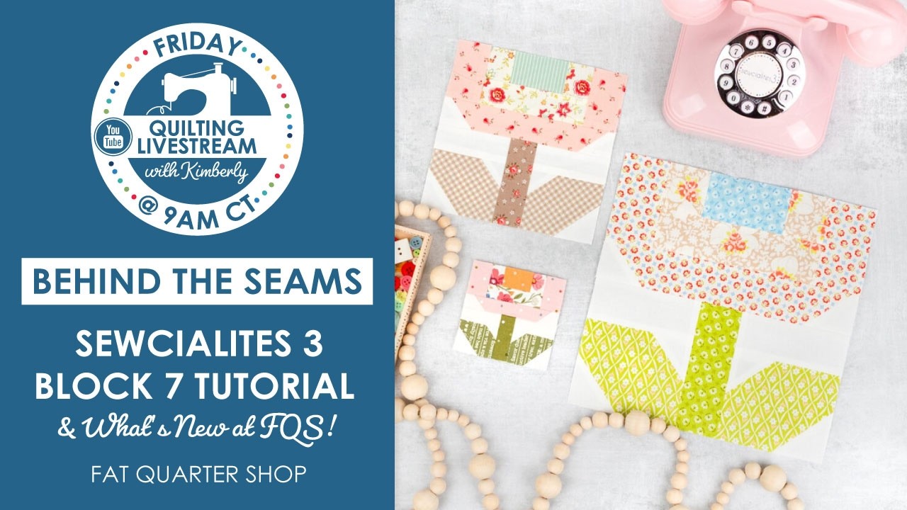 LIVE: Sewcialites 3 Block 7 Tutorial and New Items at FQS! - Behind the Seams