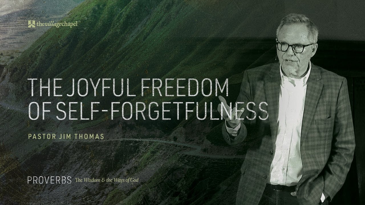 Proverbs  - Humility: The Joyful Freedom of Self-Forgetfulness  (The Village Chapel - 8/6/2023)