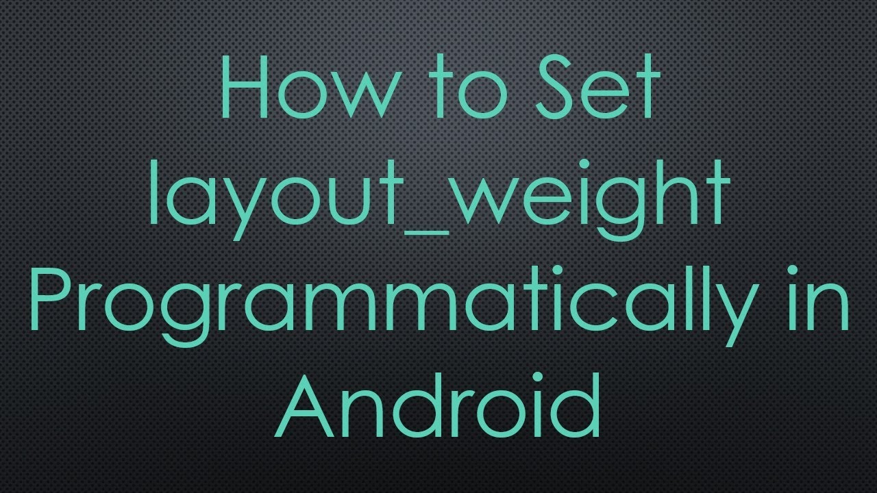 How to Set layout_weight Programmatically in Android