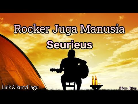 Seurieus - Rocker Juga Manusia ( lirik dan kunci lagu )