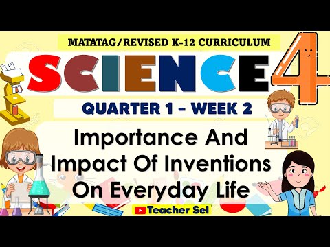 SCIENCE 4 QUARTER 1 WEEK 2 MATATAG REVISED K-12 - Importance & Impact Of Inventions On Everyday Life