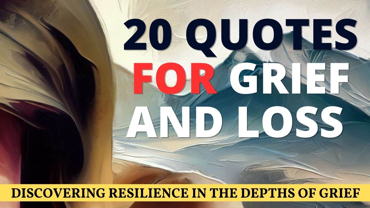 20 Quotes for Grief and Loss. Discovering Resilience in the Depths of Grief
