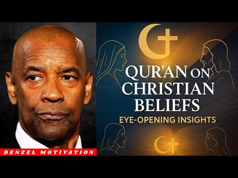 What the Qur’an Says About Christian Beliefs — Eye-Opening | Denzel Washington
