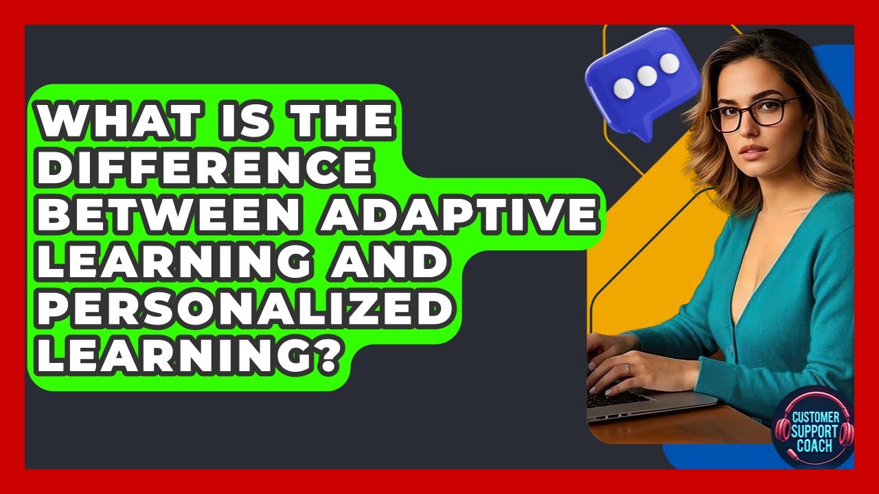 What Is The Difference Between Adaptive Learning And Personalized Learning? - Customer Support Coach