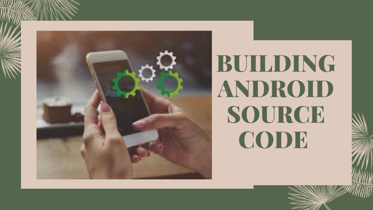 Android Framework  - Building Android Source code