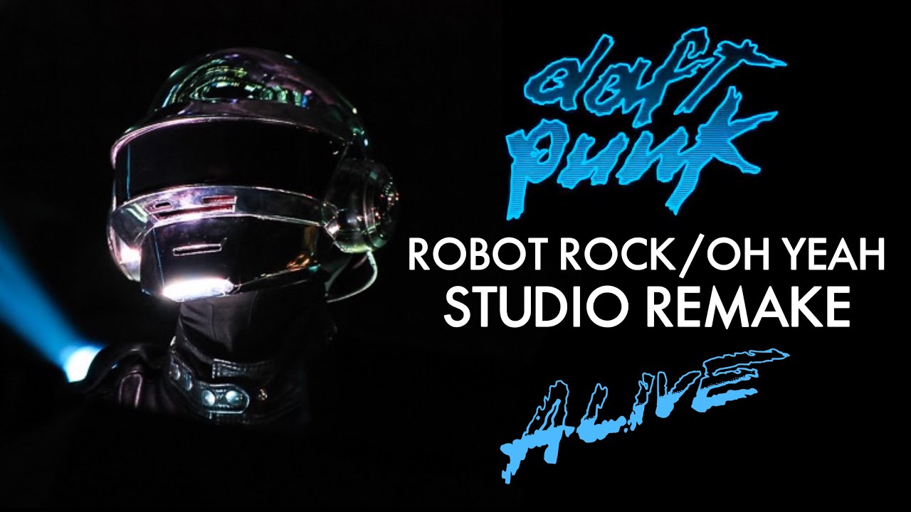 Daft Punk - Robot Rock/Oh Yeah | Alive 2007  Studio Remake
