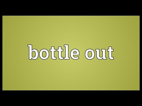 Bottle out Meaning
