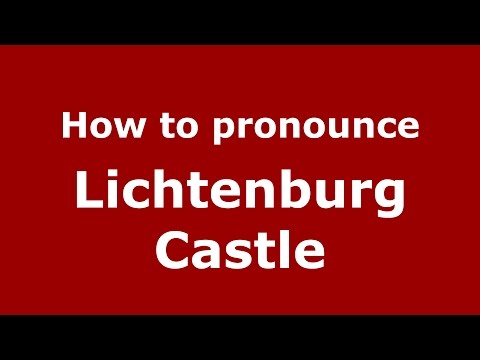 How to pronounce Lichtenburg Castle (Germany/German) - PronounceNames.com
