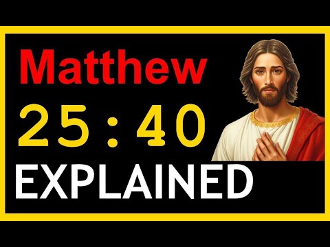 Matthew 25:40 Explained - What Does 'As You Did It to One of the Least of These' Mean?