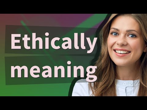 Ethically | meaning of Ethically