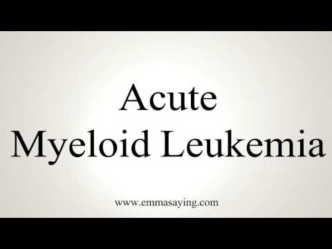 How to Pronounce Acute Myeloid Leukemia