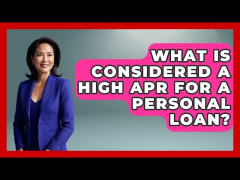 What Is Considered A High APR For A Personal Loan? - Ask Your Bank Teller