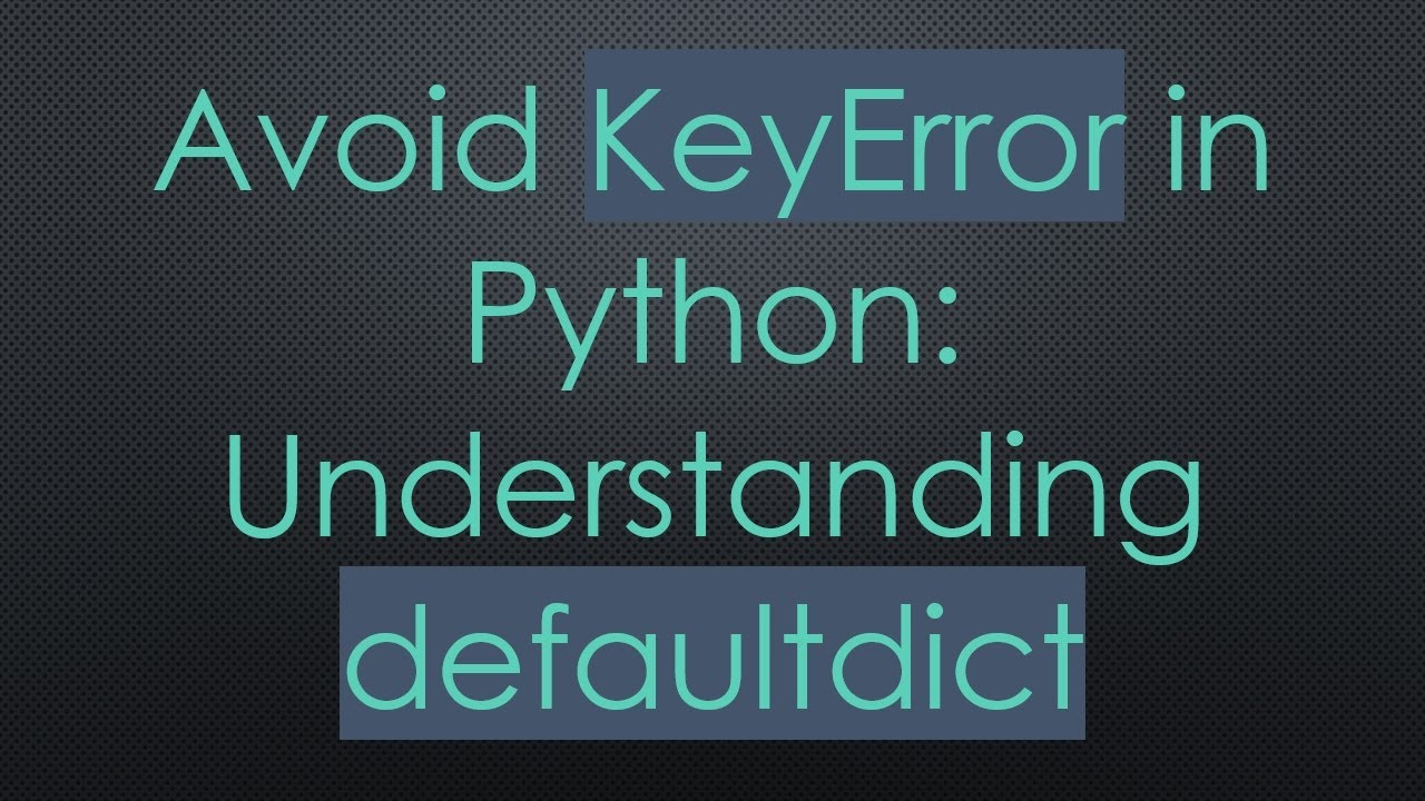 Avoid KeyError in Python: Understanding defaultdict