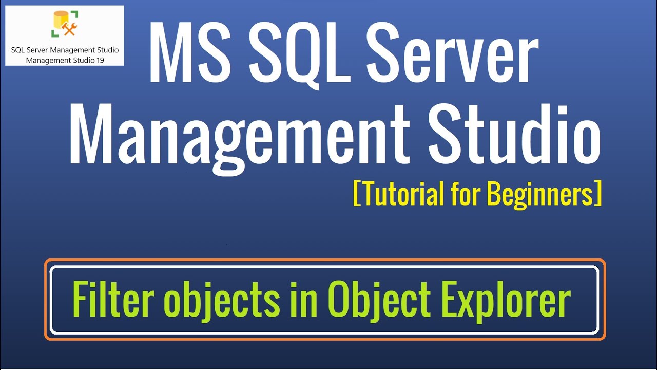 Using Filters in Object Explorer in MS SQL Server Management Studio || Tutorial for Beginners