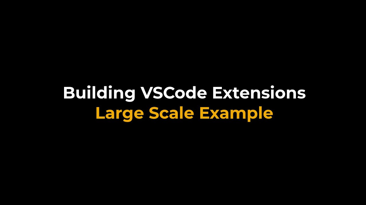 Building VSCode Extensions - Large Scale Example