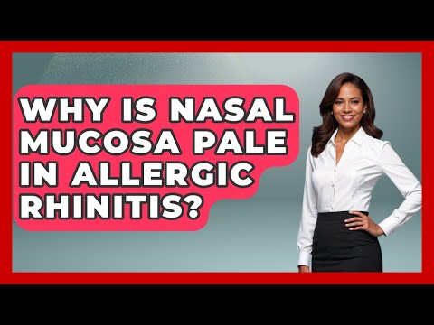 Why Is Nasal Mucosa Pale In Allergic Rhinitis? - Ear Nose Throat Expert