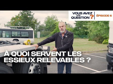 Épisode 6 - À quoi servent les essieux relevables ?