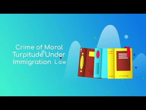 The Crime of Moral Turptitude Under Immigration Law