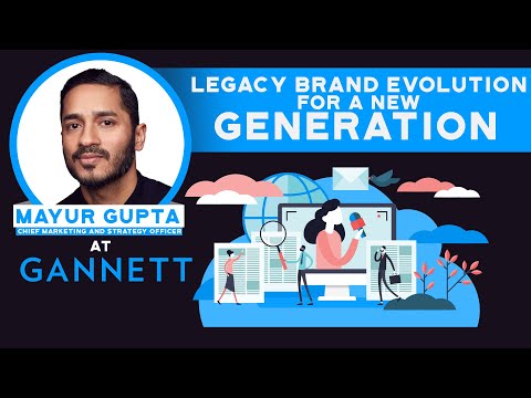 Legacy Brand Evolution for a New Generation with Mayur Gupta, CMO , Gannett