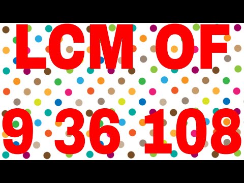 LCM OF 9 36 108