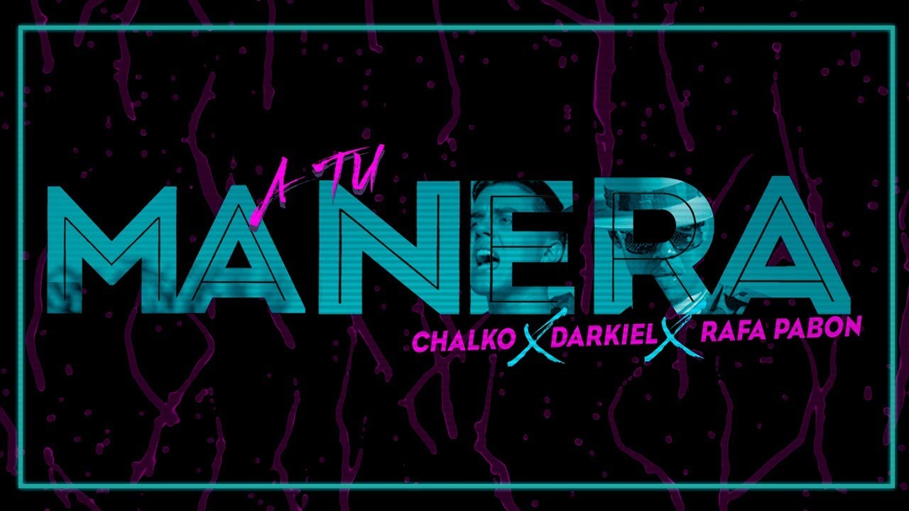Darkiel Ft. Rafa Pabon - A Tu Manera (LETRA)