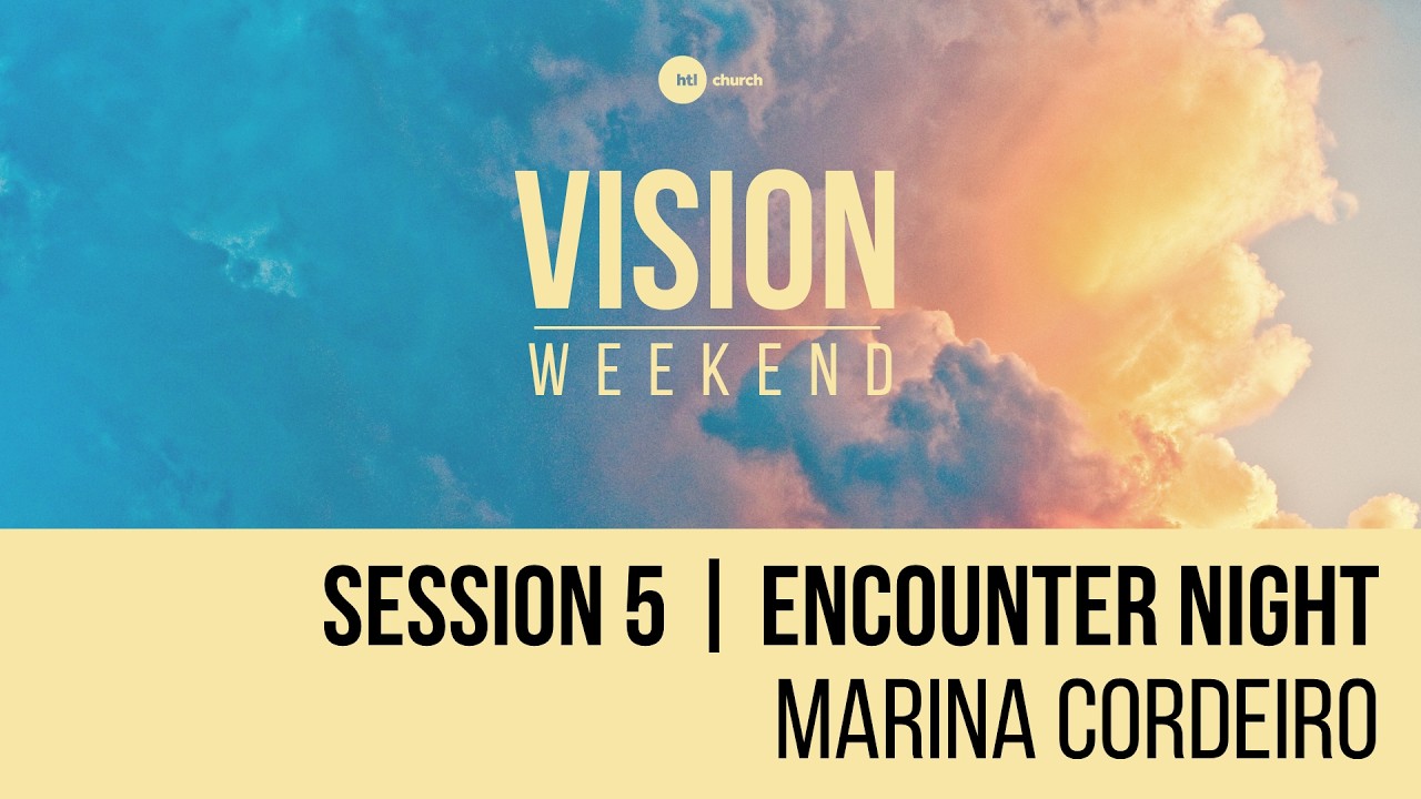 HTL Vision Weekend 2026 | Session 5 | Encounter Night | Marina Cordeiro