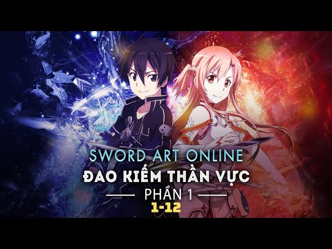 SWORD ART ONLINE - ĐAO KIẾM THẦN VỰC Phần 1(1-12) || Kẻ độc hành ||-Chàng trai yêu Anime