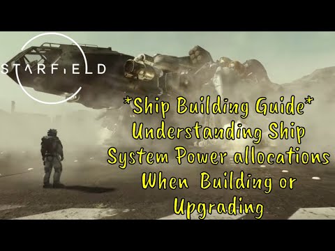 STARFIELD - SHIP BUILDING/UPGRADING * Understanding Ship System Power Allocations *