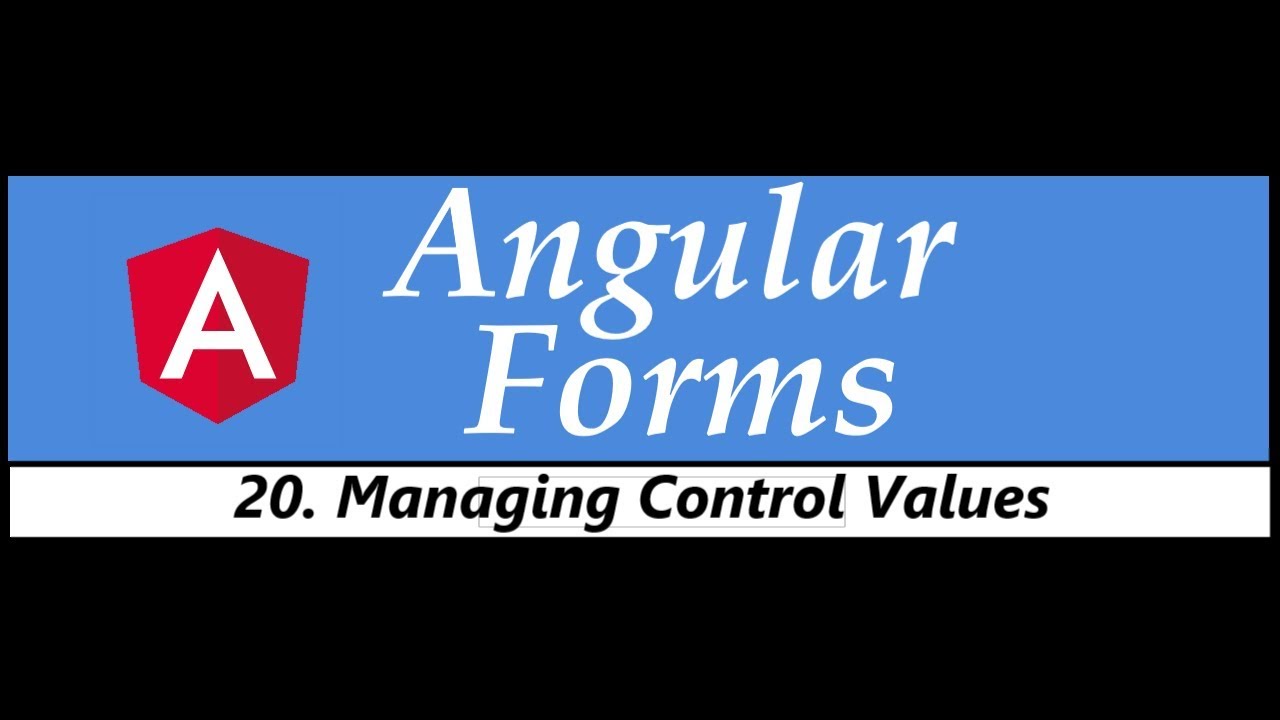 Angular Forms Tutorial - 20 - Managing Control Values