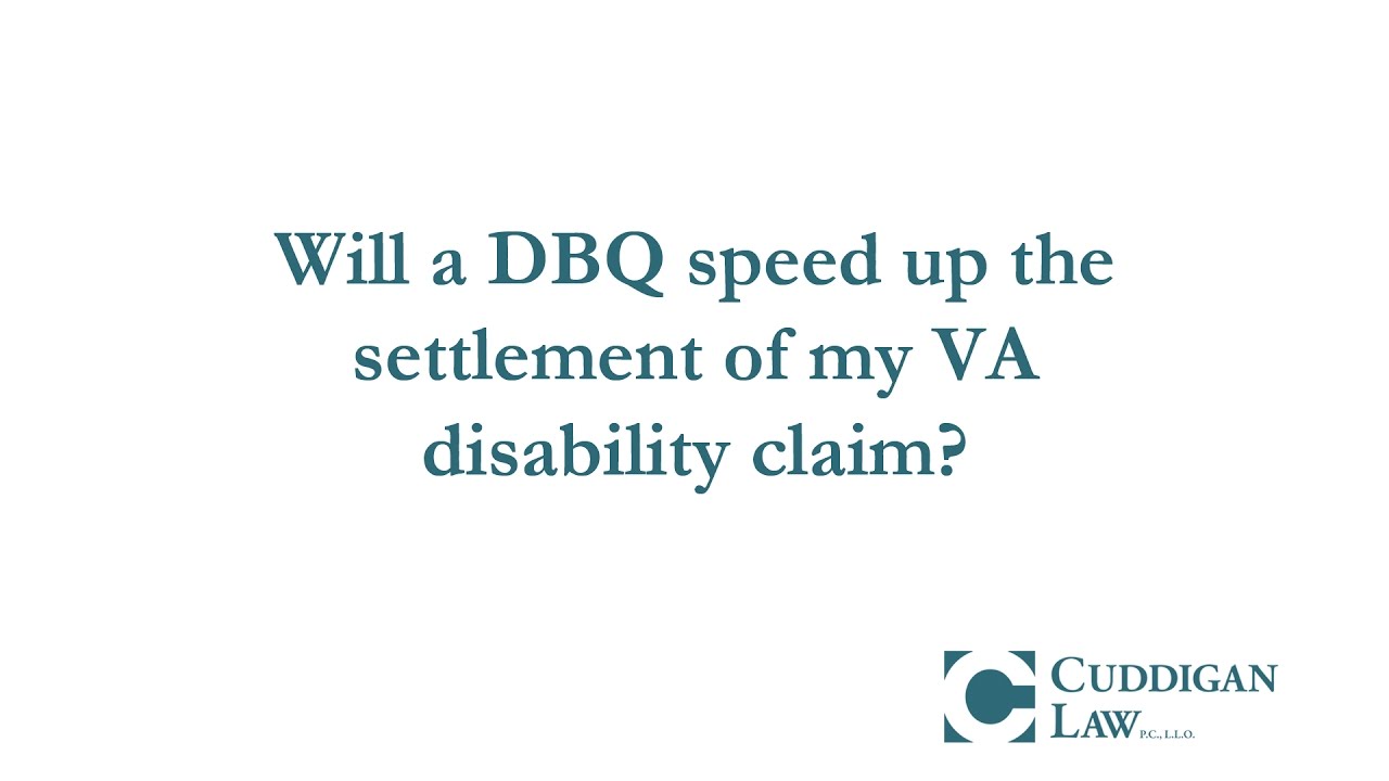 Will a DBQ speed up settlement of my VA disability claim? | Cuddigan Law