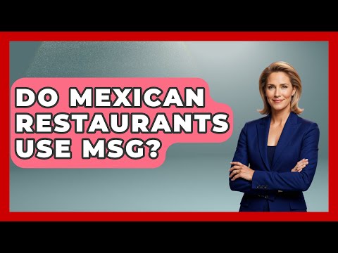 Do Mexican Restaurants Use MSG? - Magical Mexico Moments