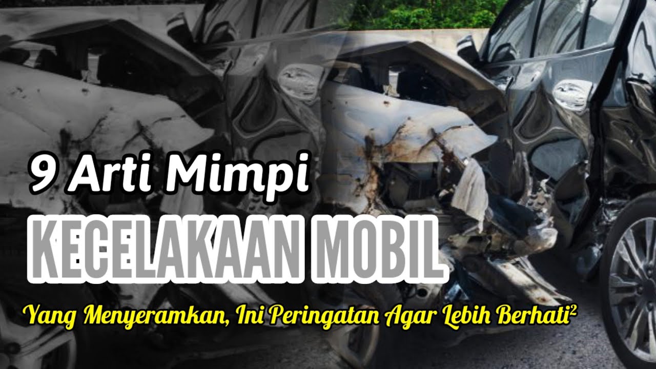 9 Arti Mimpi KECELAKAAN MOBIL Yang MENYERAMKAN, Ini Peringatan Untukmu