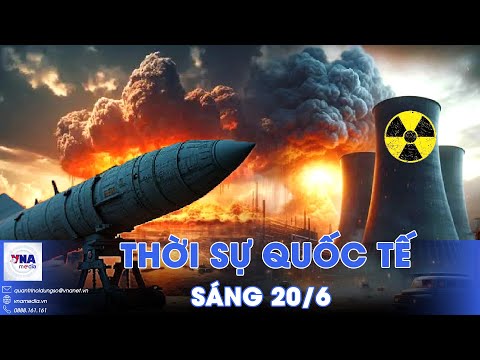 Thời sự Quốc tế sáng 20/6.Israel đánh thẳng vào lò phản ứng hạt nhân Iran; Nga - Ukraine sắp hòa đàm
