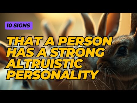 10 SIGNS THAT A PERSON HAS A STRONG ALTRUISTIC Personality