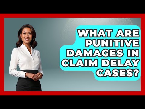 What Are Punitive Damages In Claim Delay Cases? - Auto Coverage Explained
