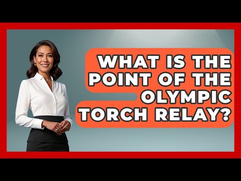 What Is The Point Of The Olympic Torch Relay? - The Olympic Vault
