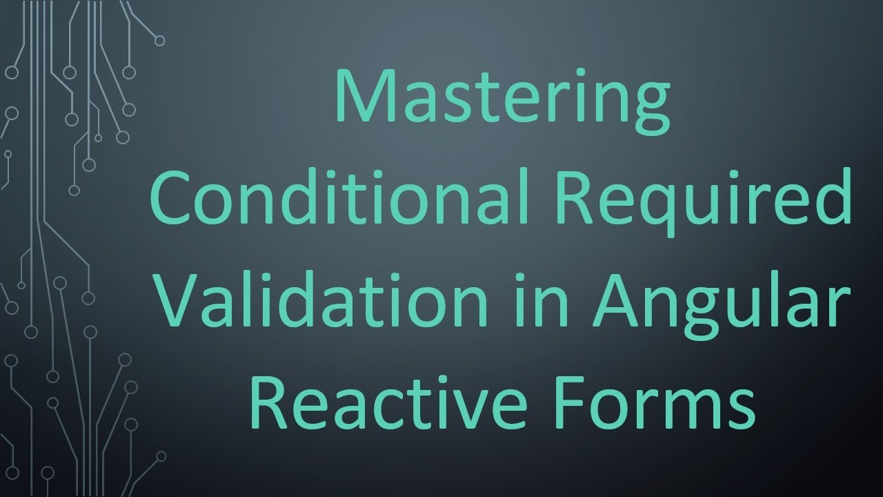 Mastering Conditional Required Validation in Angular Reactive Forms