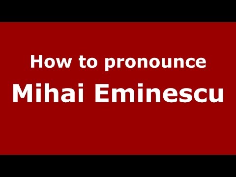 How to pronounce Mihai Eminescu (Romanian/Romania) - PronounceNames.com