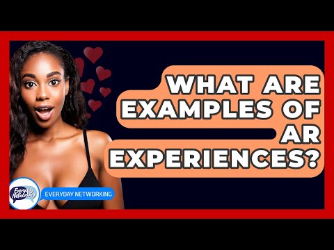 What Are Examples Of AR Experiences? - Everyday-Networking