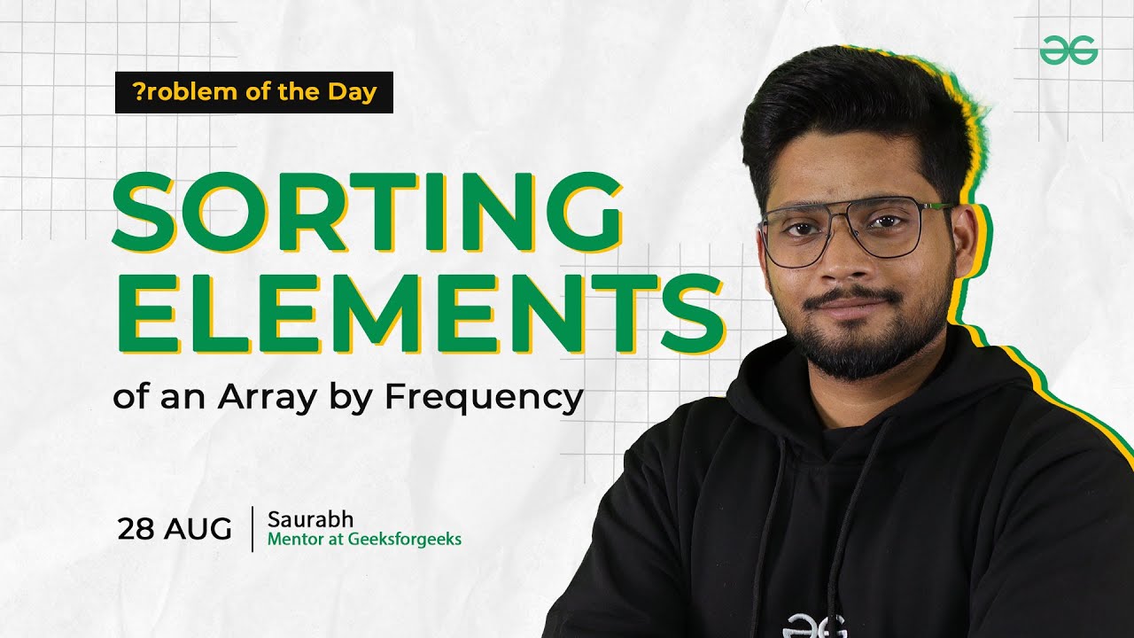 POTD- 28/08/2024 | Sorting Elements of an Array by Frequency | Problem of the Day | GeeksforGeeks