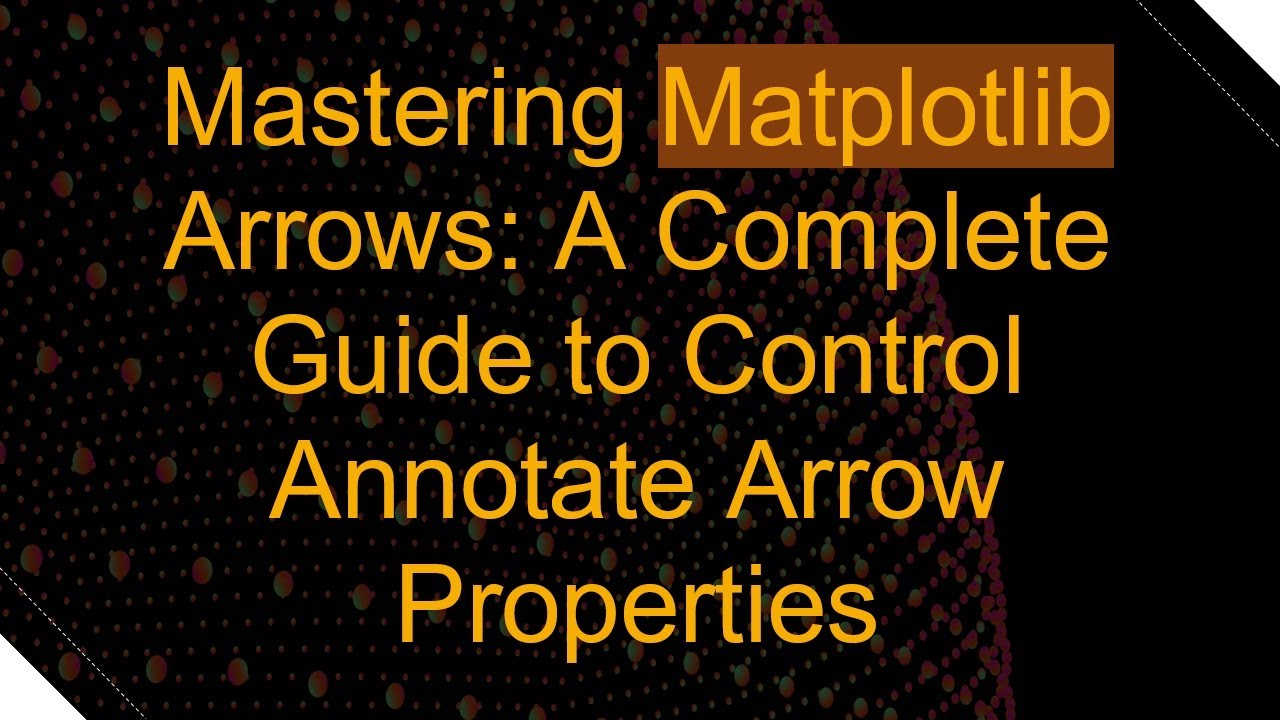 Mastering Matplotlib Arrows: A Complete Guide to Control Annotate Arrow Properties