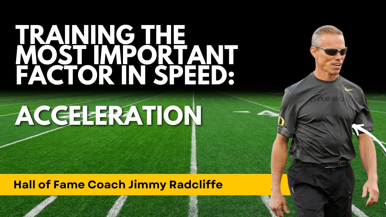 Training the Most Important Factor in Speed - Acceleration with Hall of Fame Coach Jimmy Radcliffe