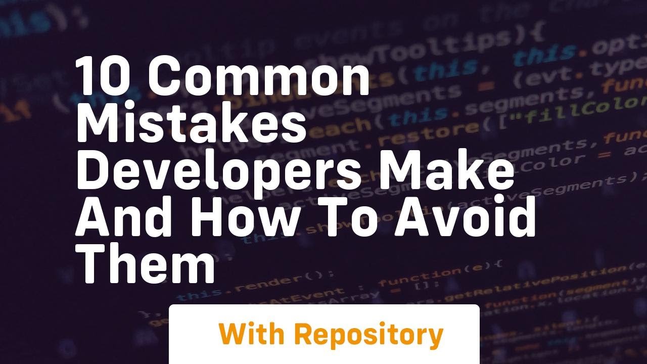 10 common mistakes developers make and how to avoid them