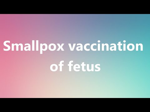 Smallpox vaccination of fetus - Medical Meaning and Pronunciation