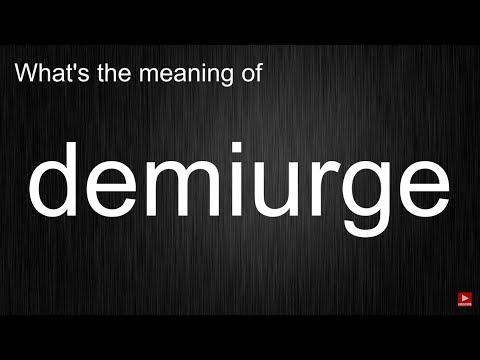 What's the meaning of "demiurge", How to pronounce demiurge?