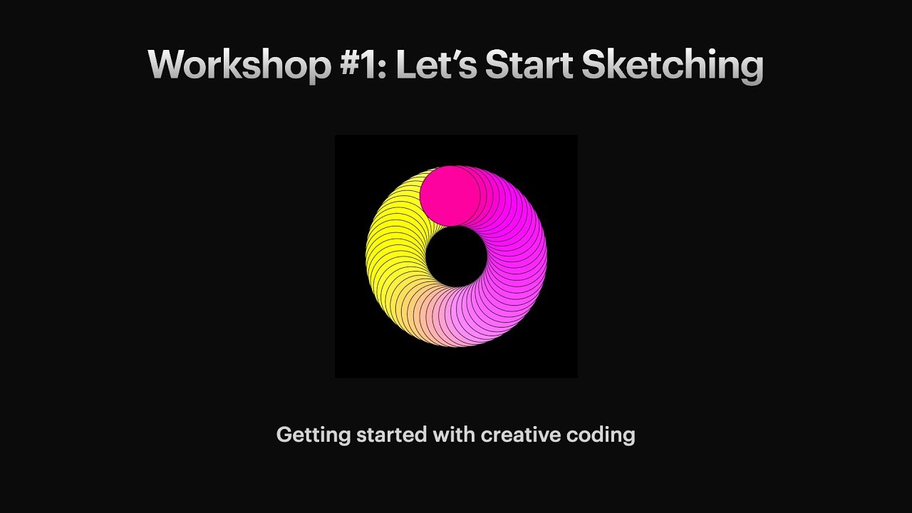 Creative Coding for Absolute Beginners - Workshop #1:  Let's Start Sketching