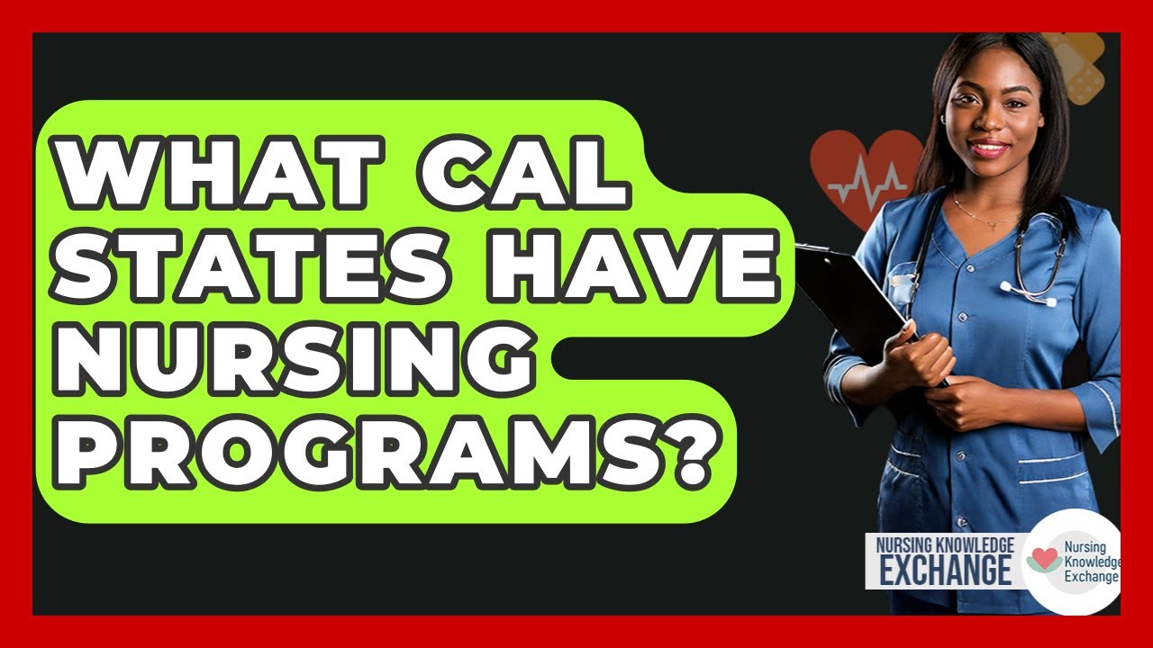 What Cal States Have Nursing Programs? - Nursing Knowledge Exchange