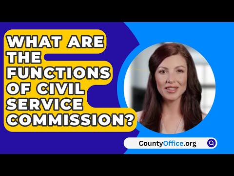 What Are The Functions Of Civil Service Commission? - CountyOffice.org