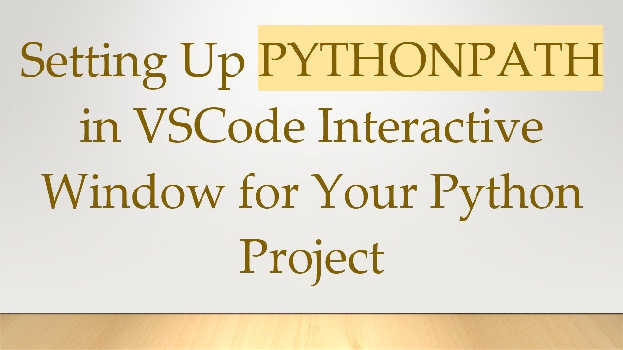 Setting Up PYTHONPATH in VSCode Interactive Window for Your Python Project