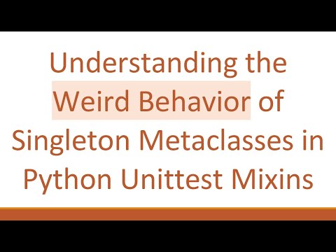 Understanding the Weird Behavior of Singleton Metaclasses in Python Unittest Mixins